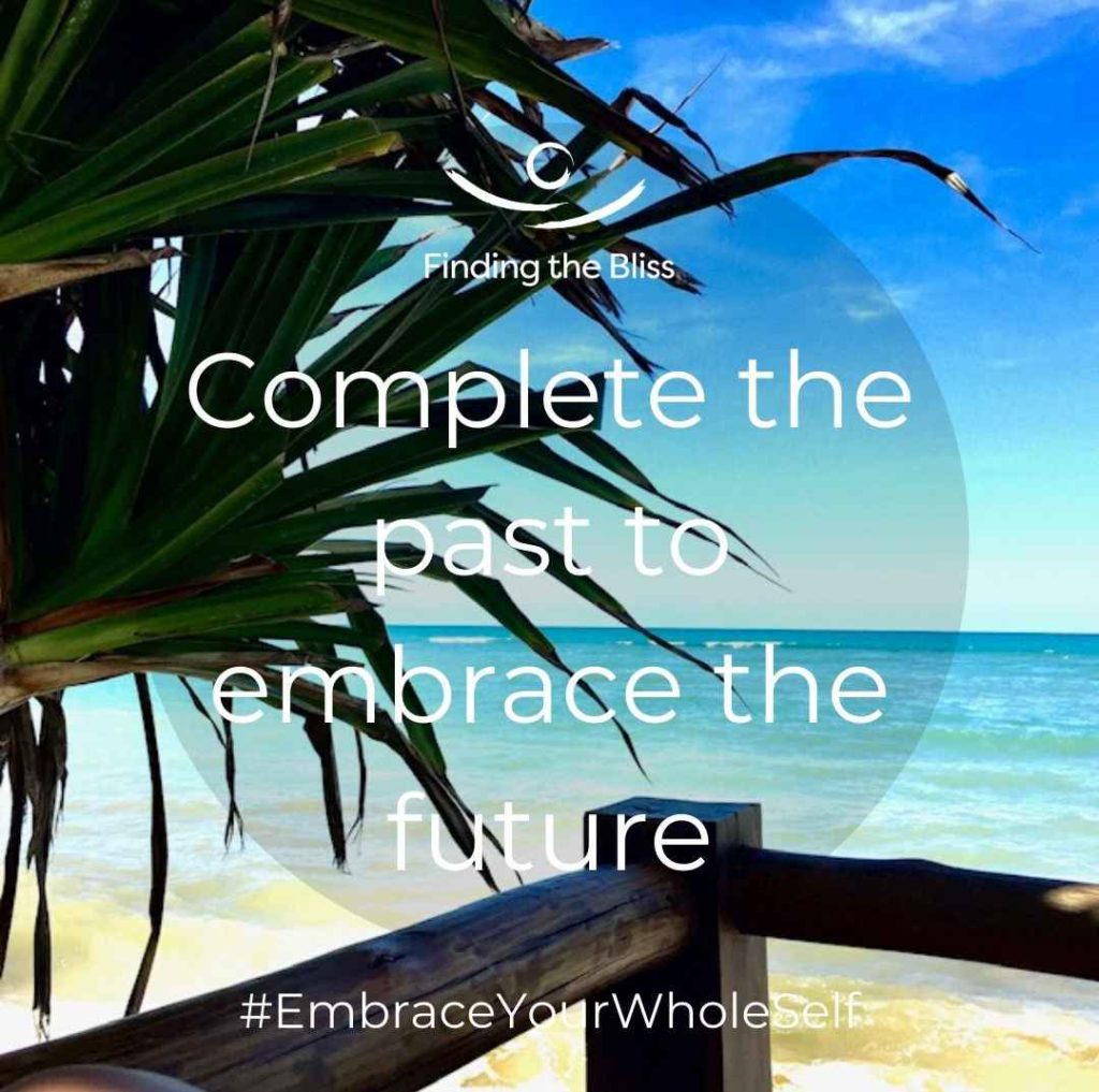 Complete the past to embrace the future - Finding the Bliss